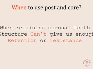 post and core techniques, materials and trouble shooting | PPTX