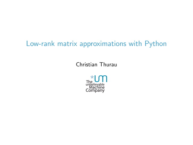 Low-rank matrix approximations in Python by Christian Thurau PyData 2014 | PDF