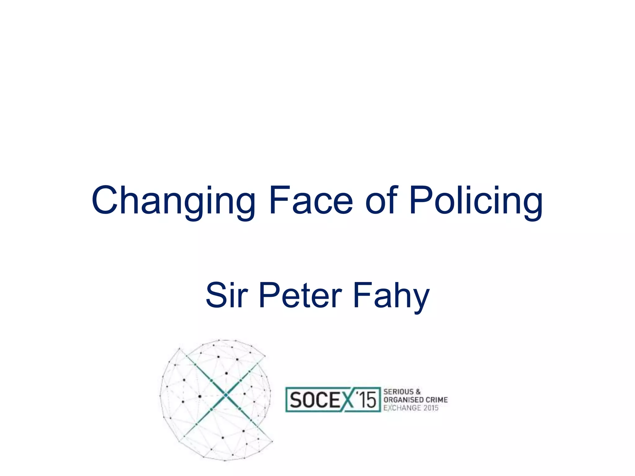 The Changing Face of Policing, Sir Peter Fahy, SOCEX 2015 | PPT