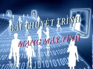 Thuyet trinh mang may tinh.ppt