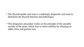 Diagnosis of thyroid disease(Radio active iodine uptake) pptx | PPTX