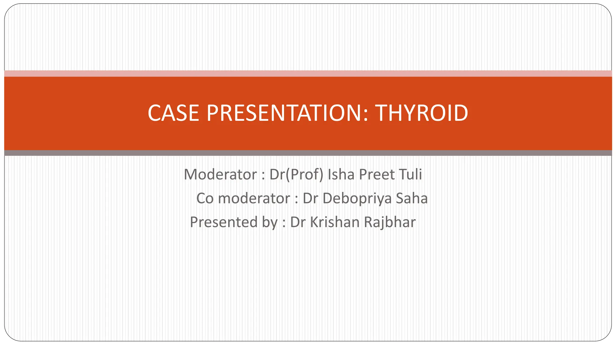 thyroid case presentation dr krishan.pptx