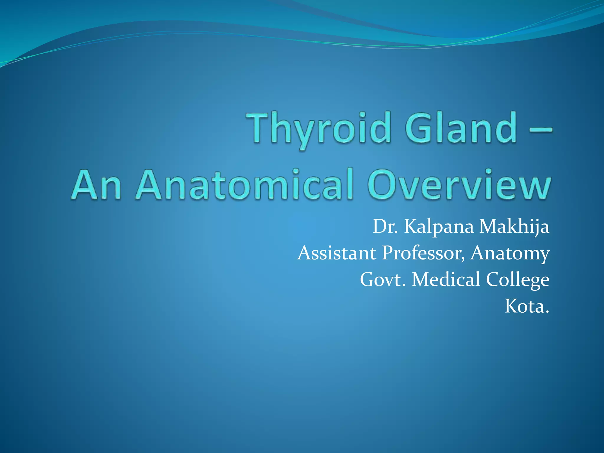 Thyroid gland – an anatomical overview.pptx