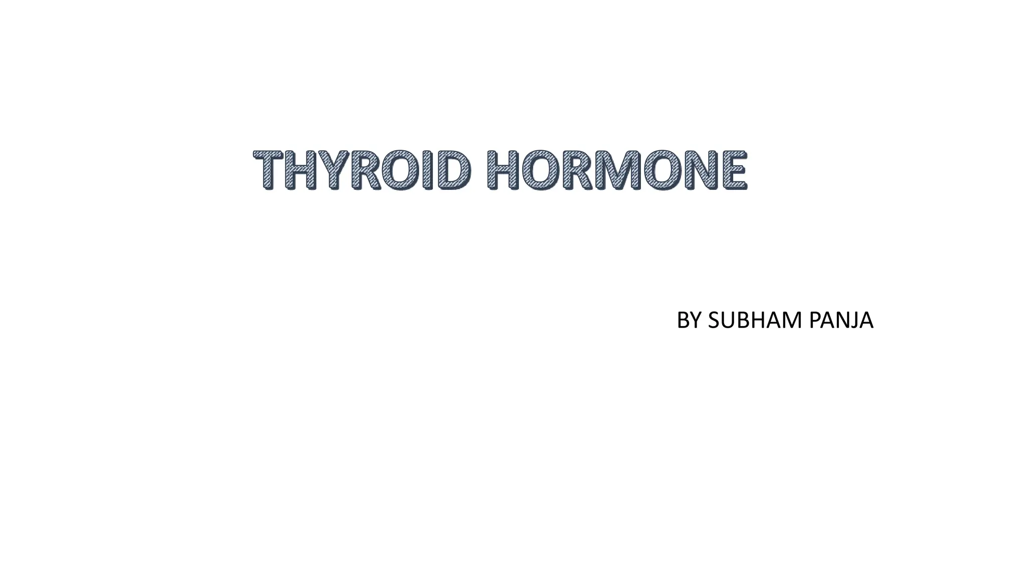 THYROID HORMONE.pptx by Subham Panja,Asst. Professor, Department of B.Sc MLT,DR. B C ROY ACADEMY ...