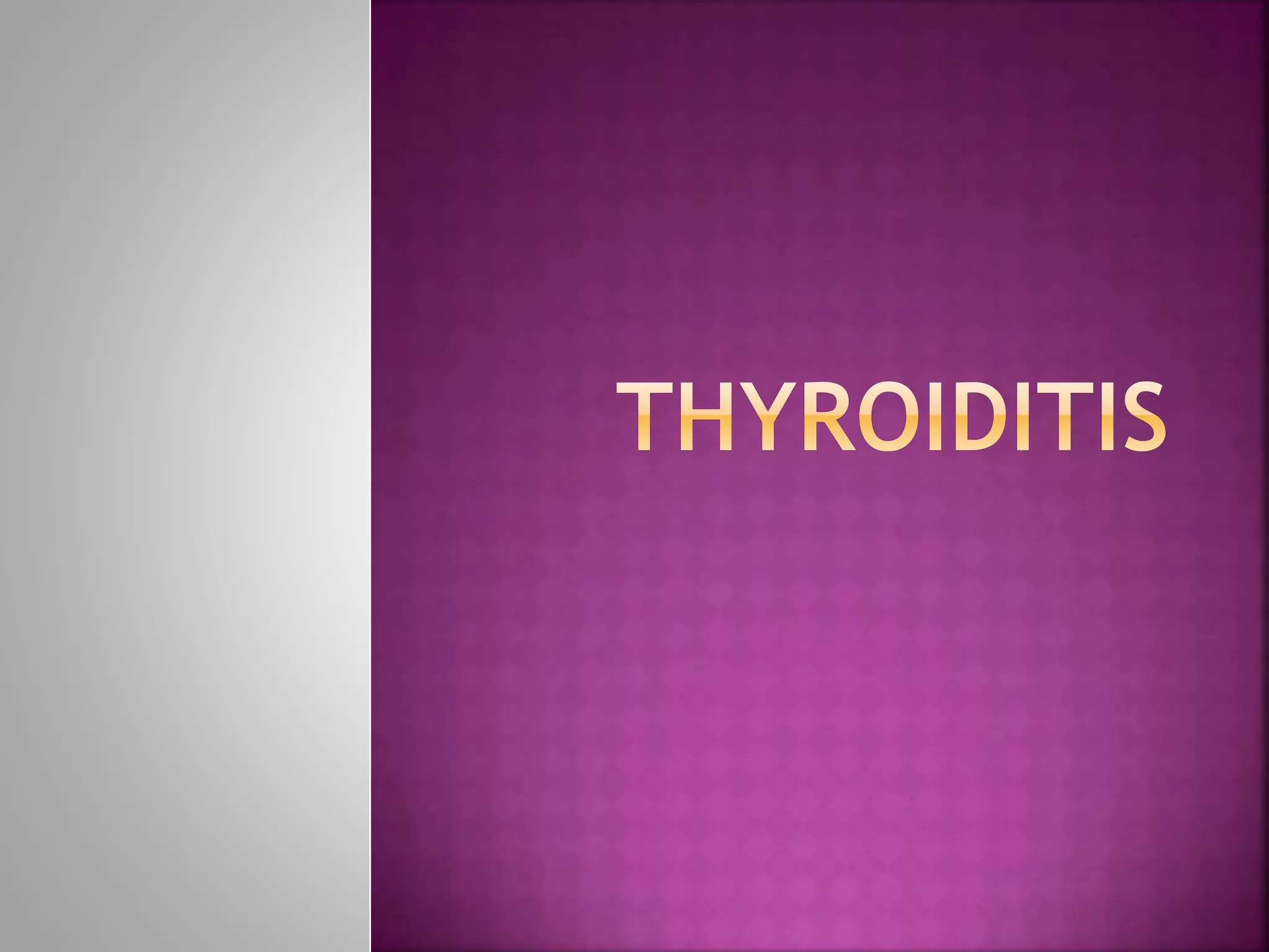 THYROIDITIS-Inflammation of the thyroid, the butterfly-shaped gland in the neck. | PPTX
