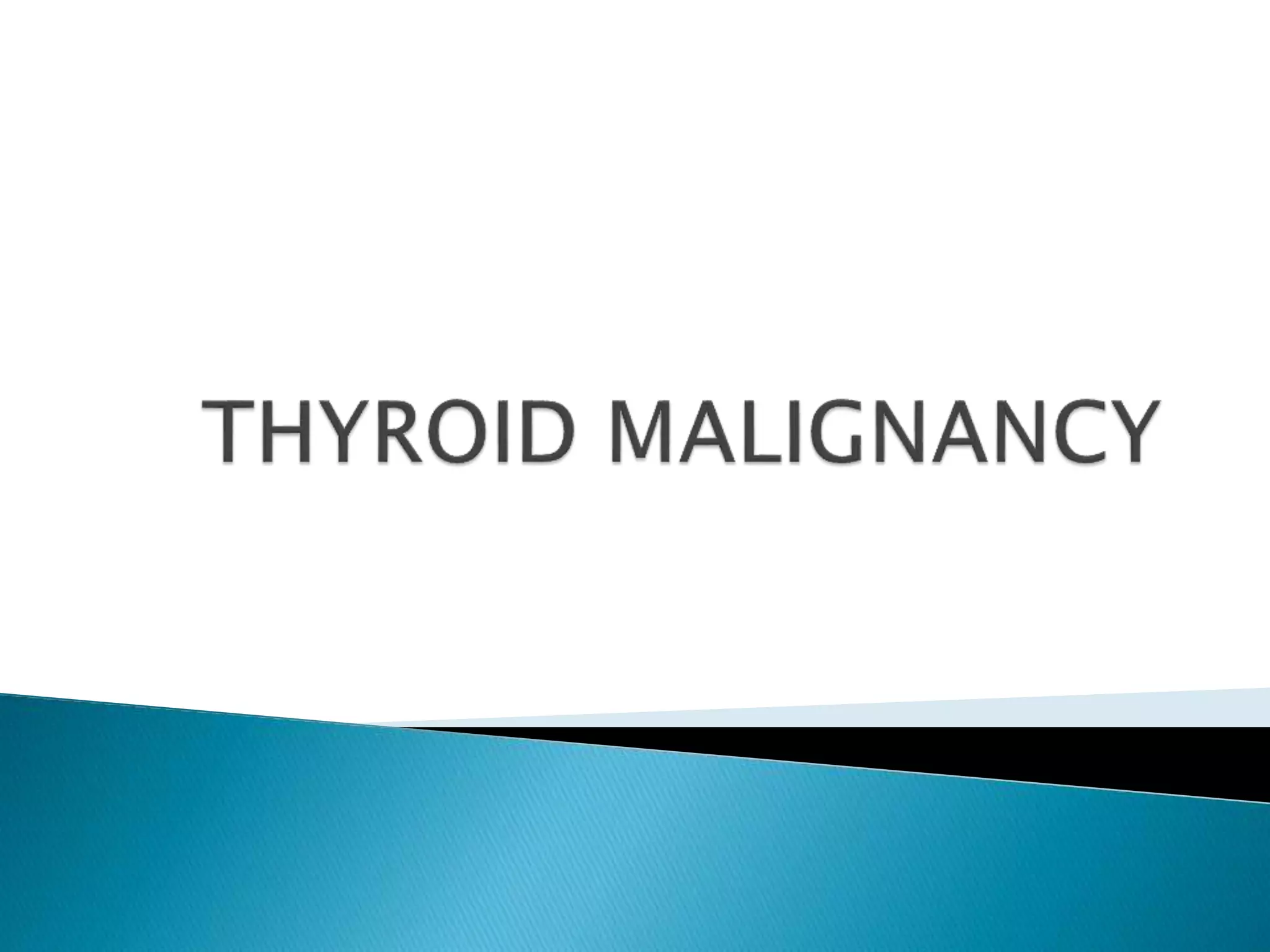 Thyroid malignancy | PPTX