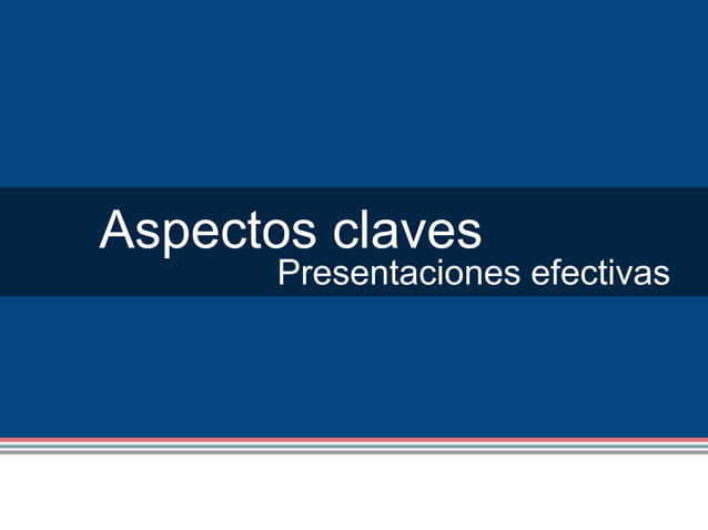 Aspectos claves en Presentaciones Efectivas | PPT