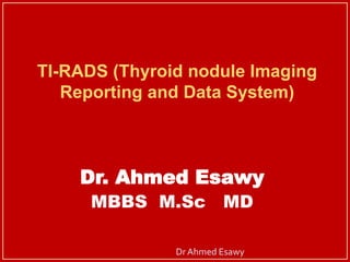 TIRADS (thyroid nodule imaging reporting and data system) Dr Ahmed ...