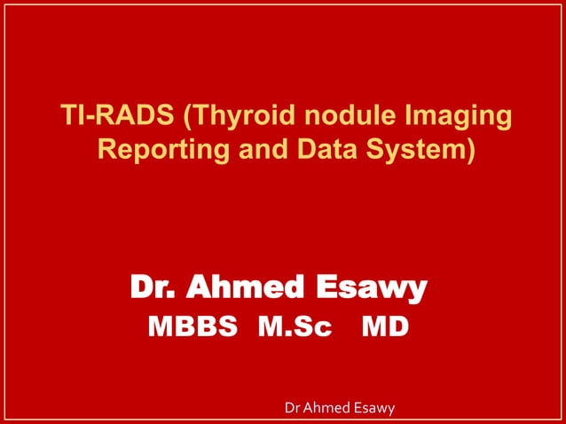 TIRADS (thyroid nodule imaging reporting and data system) Dr Ahmed ...