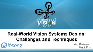 "Real-world Vision Systems Design: Challenges and Techniques," a ...