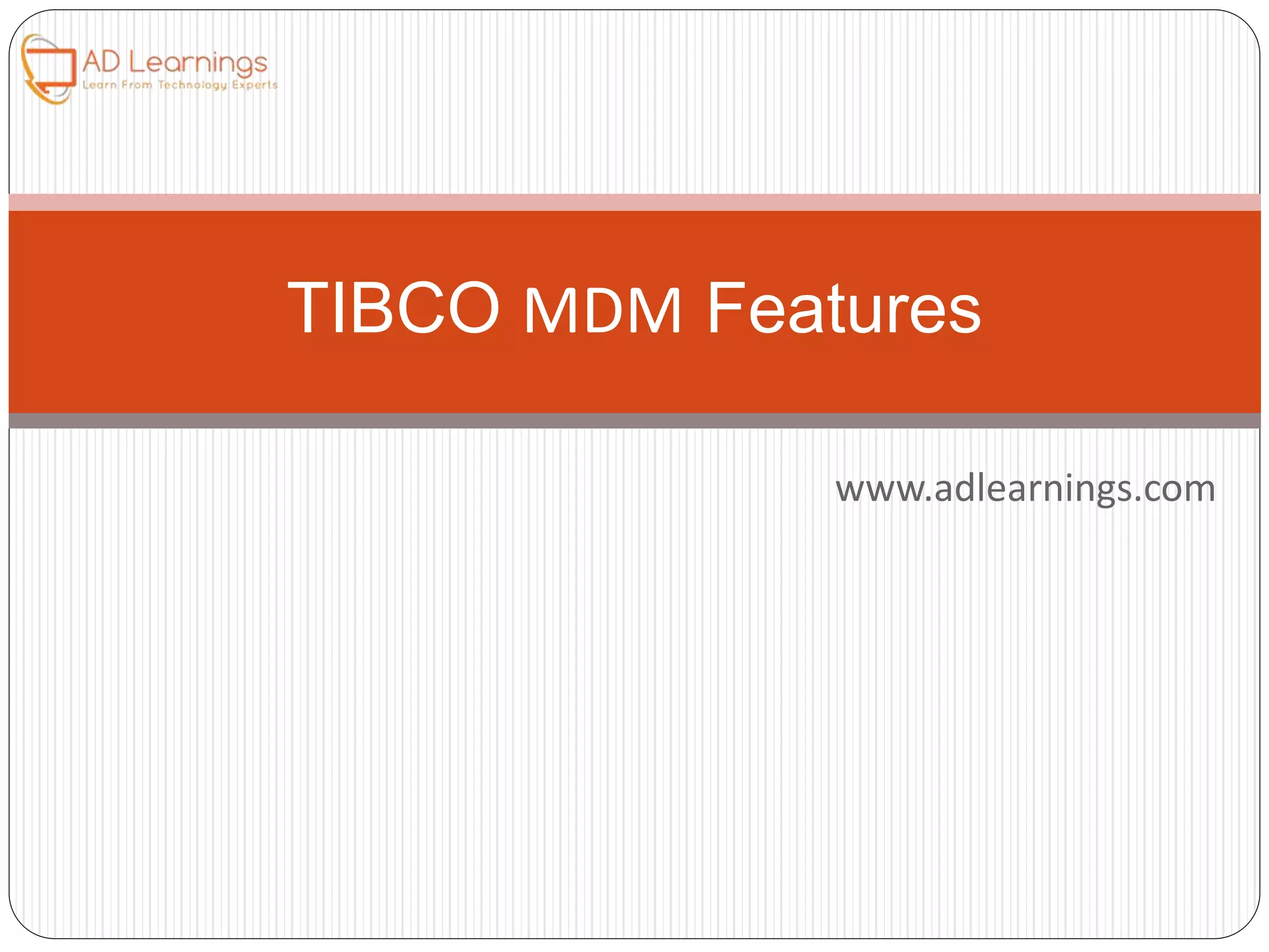 Tibco mdm features | PPTX | Computing | Technology & Computing