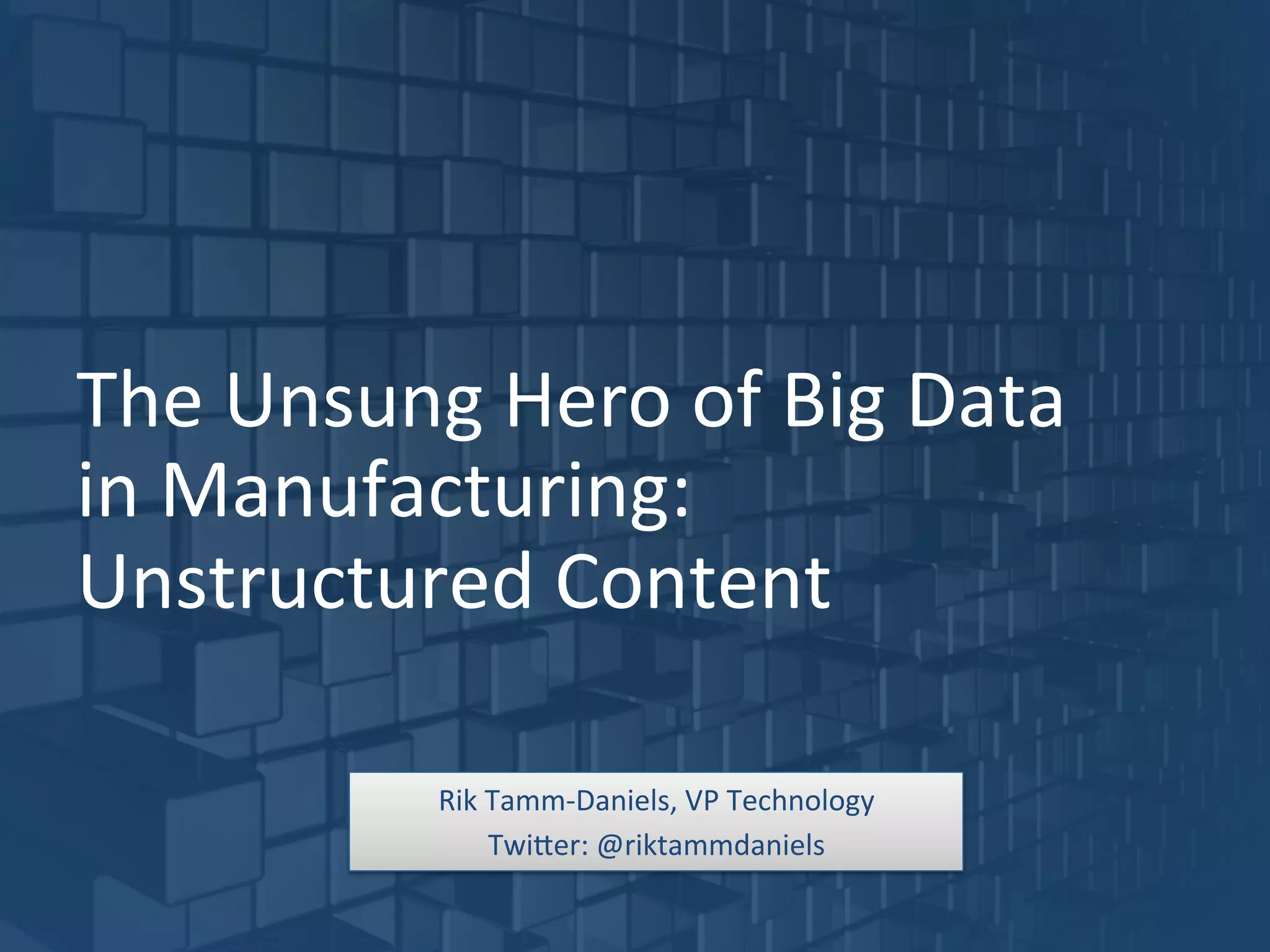 The Unsung Hero of Big Data in Manufacturing: Unstructured Content | PPT
