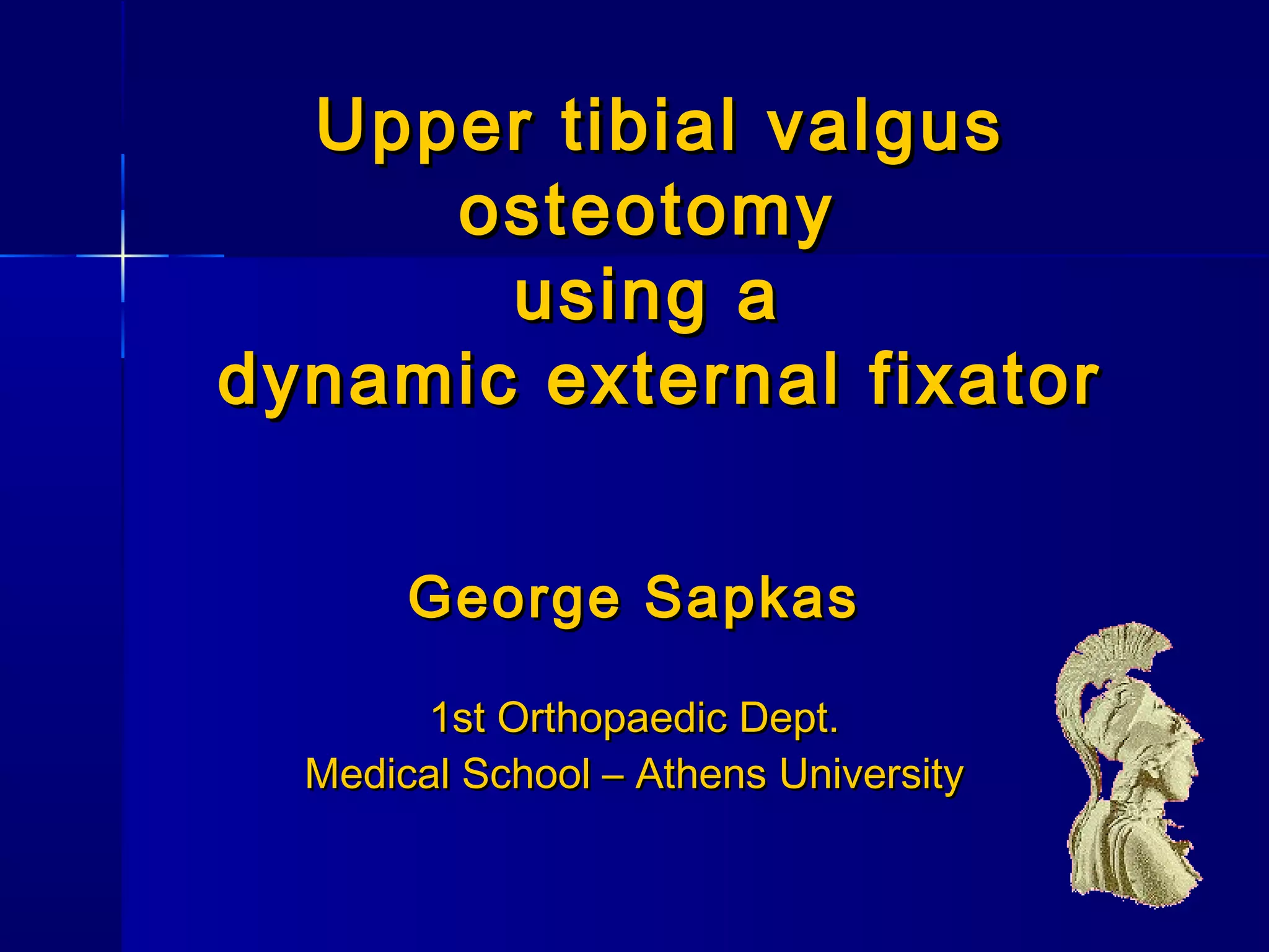 Upper tibial valgus osteotomy using a dynamic external fixator | PPT