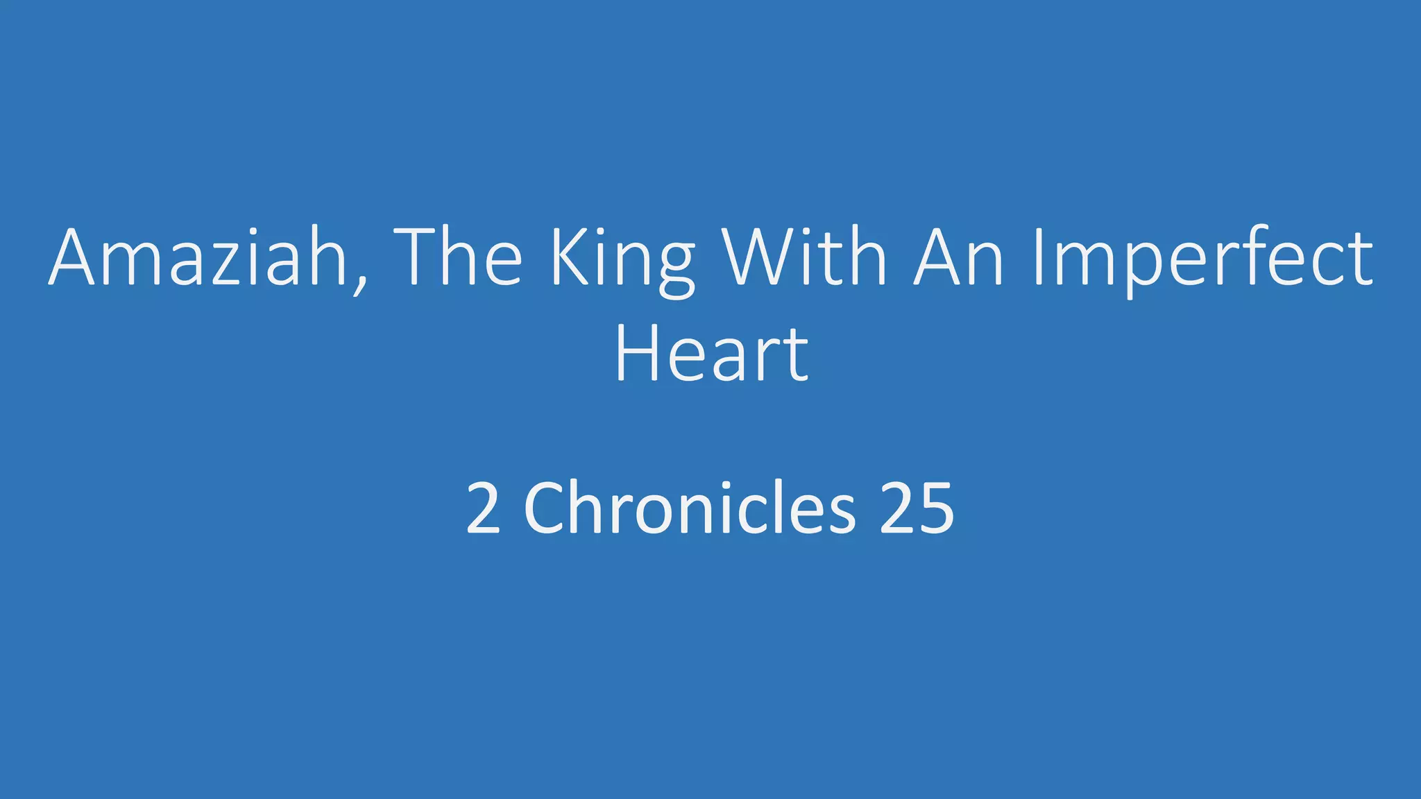 Amaziah, king with an imperfect heart | PPTX