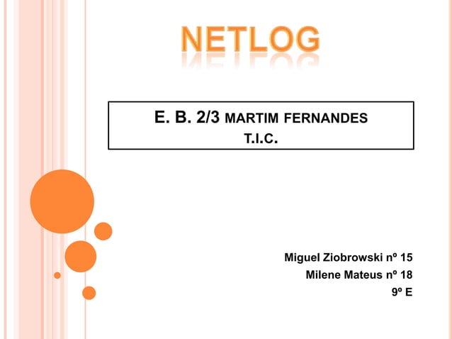 Redes Sociais (NETLOG) Miguel Z. nº15 Milene Mateus nº18 9ºE | PPTX