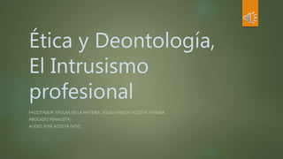 éTica y deontología el intrusismo profesional | PPTX
