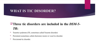 TIC DISORDER , diagnosis, treatment.pptx