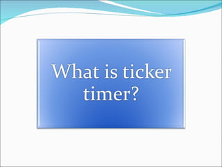 Ticker timer | PPT