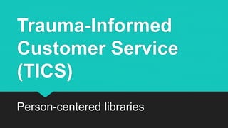 Trauma-Informed Customer Service in Libraries | PPTX
