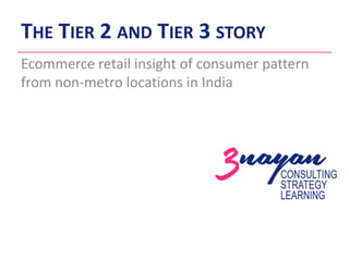 Ecommerce Retail Trends in India (2013)- Data based insights from Tier 2 and Tier 3 locations | PPTX