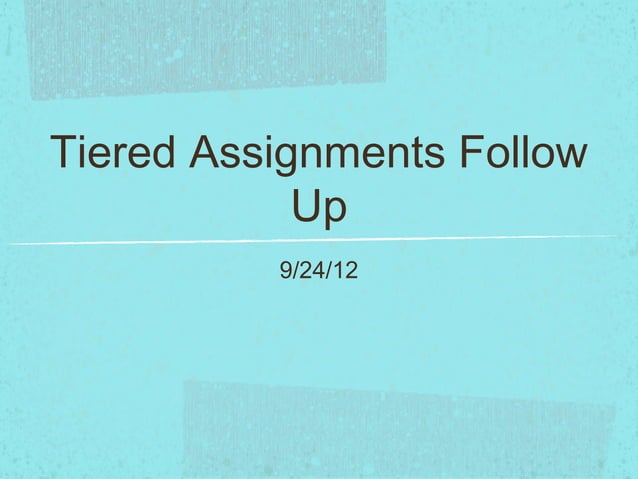 Tiered assignment follow up | PPT