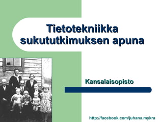 Tietotekniikka sukututkimuksen apuna | PPT