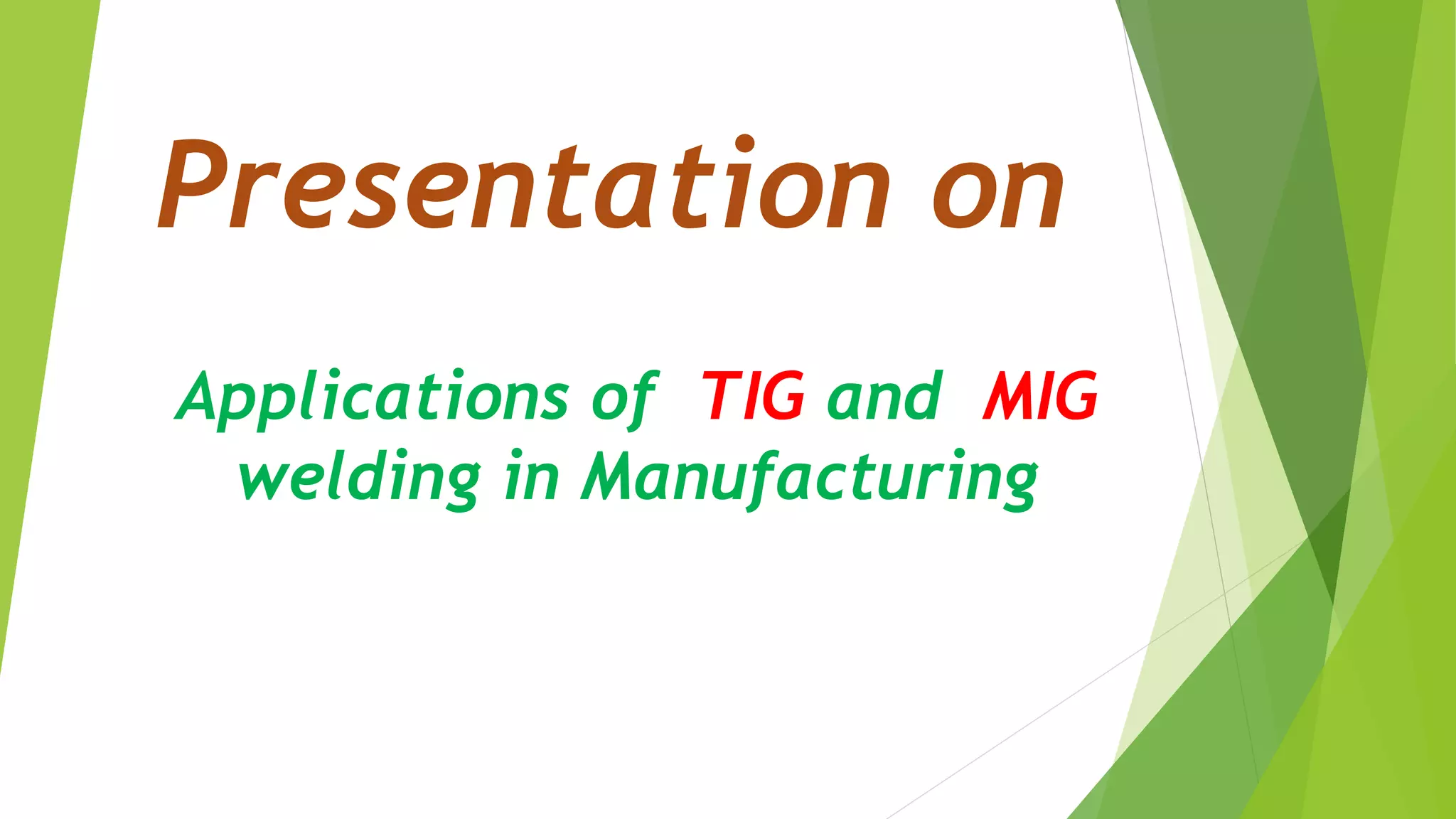 Application of TIG & MIG Welding in Manufacturing | PPTX