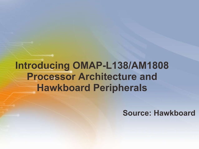 Introducing OMAP-L138/AM1808 Processor Architecture and Hawkboard ...