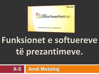 Funksionet e softuereve te prezantimit - Andi Metaliaj X-3 | PPT