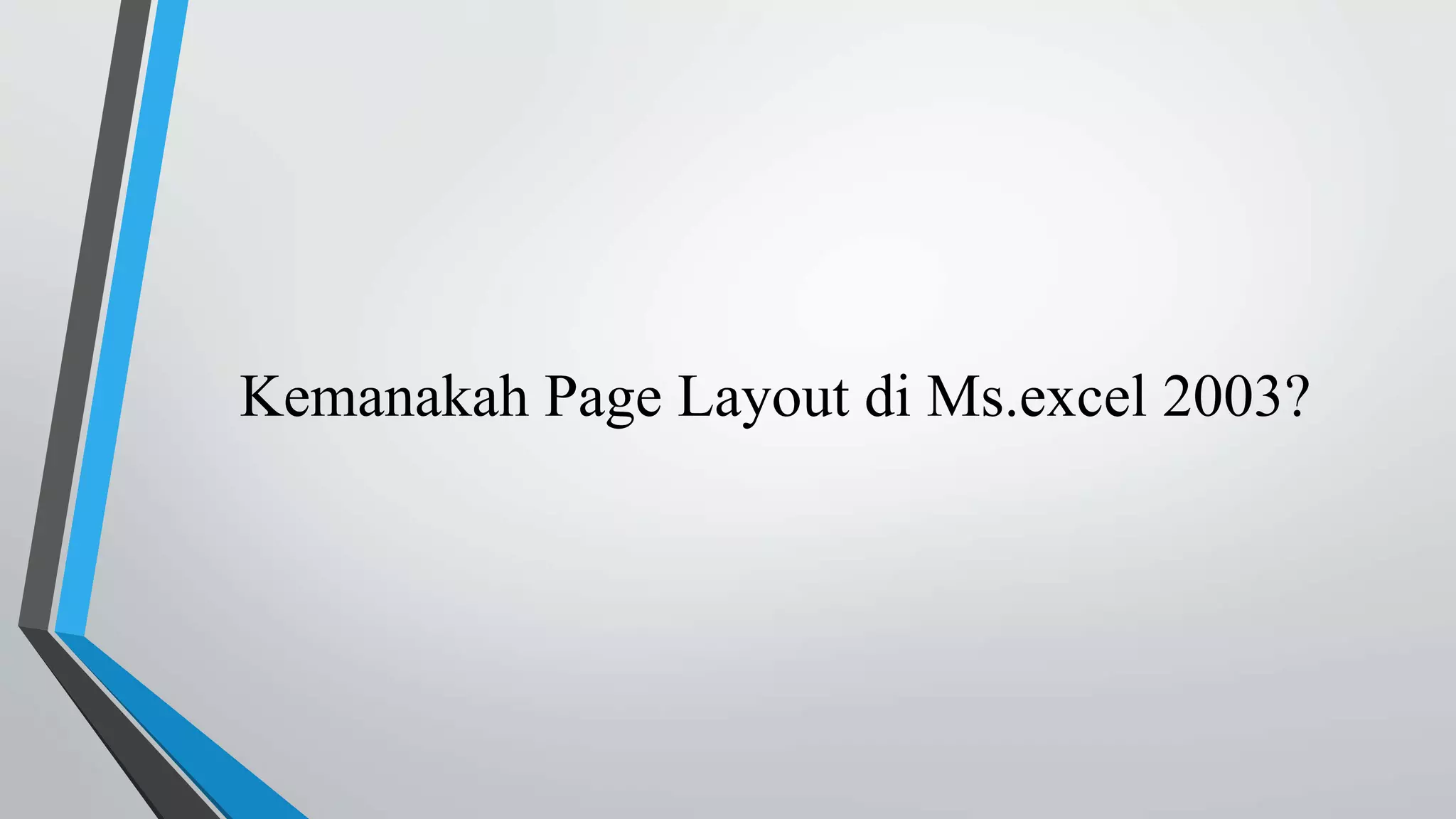 Perbedaan Pada Page Layout Ms.Excel 2003 dan Ms.Excel 2007 | PPT
