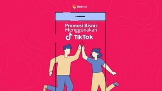 Promosi Bisnis Menggunakan TikTok | PPTX