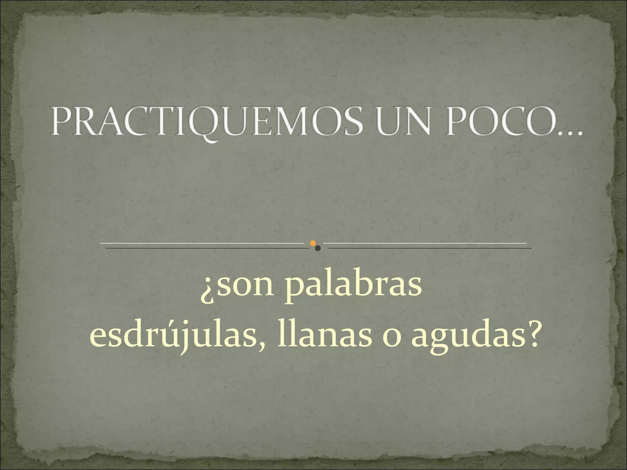 Tilde en palabras agudas, llanas, esdrújulas | PPT