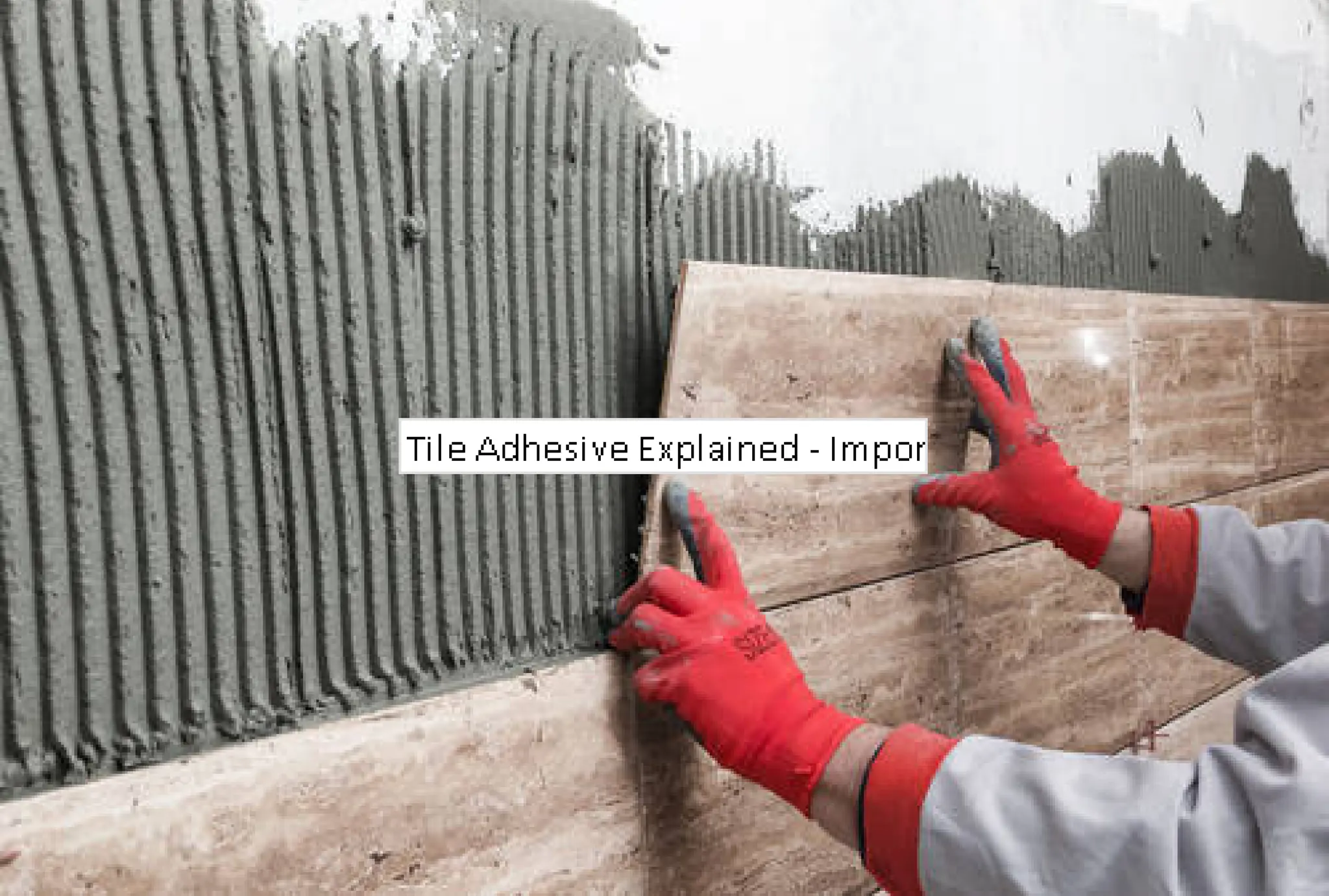 Tile Adhesive Explained - Importance, Types And Benefits.pdf