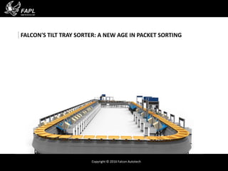 FALCON's Tilt Tray Sorter: A new age in Packet Sorting | PPTX