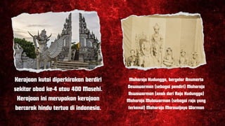 Kerajaan nusantara Kutai-Kerajaan Hindu-Buddha | PPT