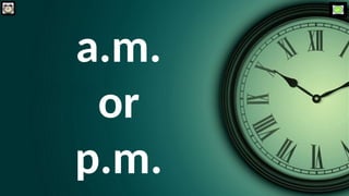 Introduction to Time_AM and PM_Telling Time.pptx