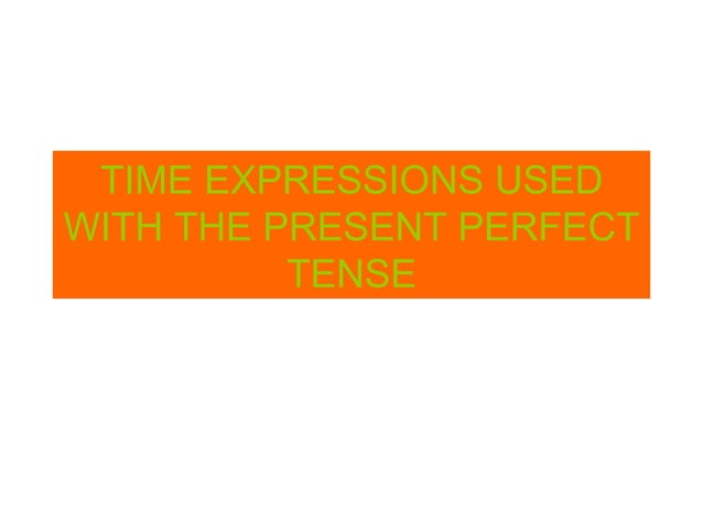 Time Expressions Used With The Present Perfect Tense | PPT | Secondary ...