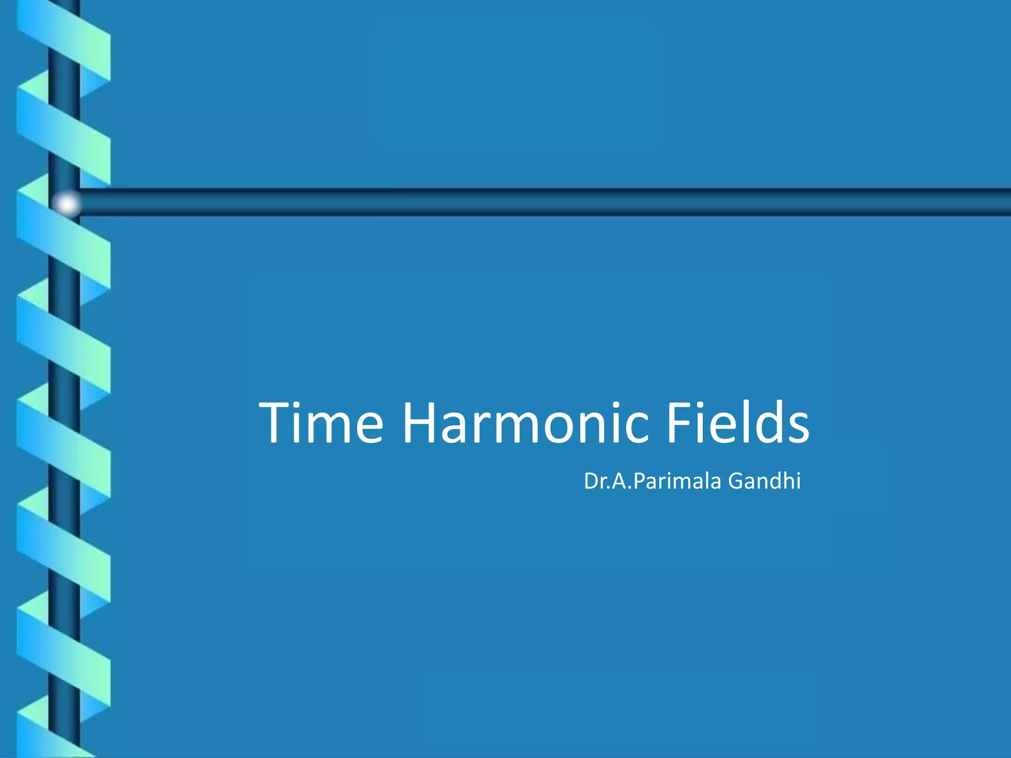 Time Harmonic Fields.pptx