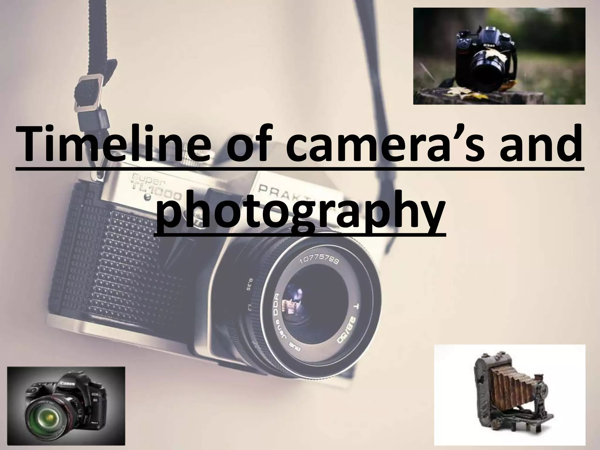 Timeline of camera’s and photography | PPTX | Photography | Arts and Crafts