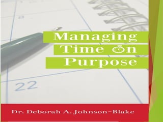 Time management Presentation by Dr. Deborah Johnson-Blake | PPT