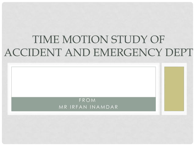 TIME MOTION STUDY OF ACCIDENT AND EMERGENCY DEPT.pptx