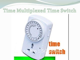 Time multiplexed time switch | PPTX