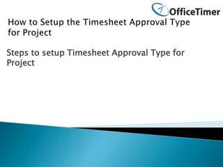 Timesheet Approval Type Setup | PPT