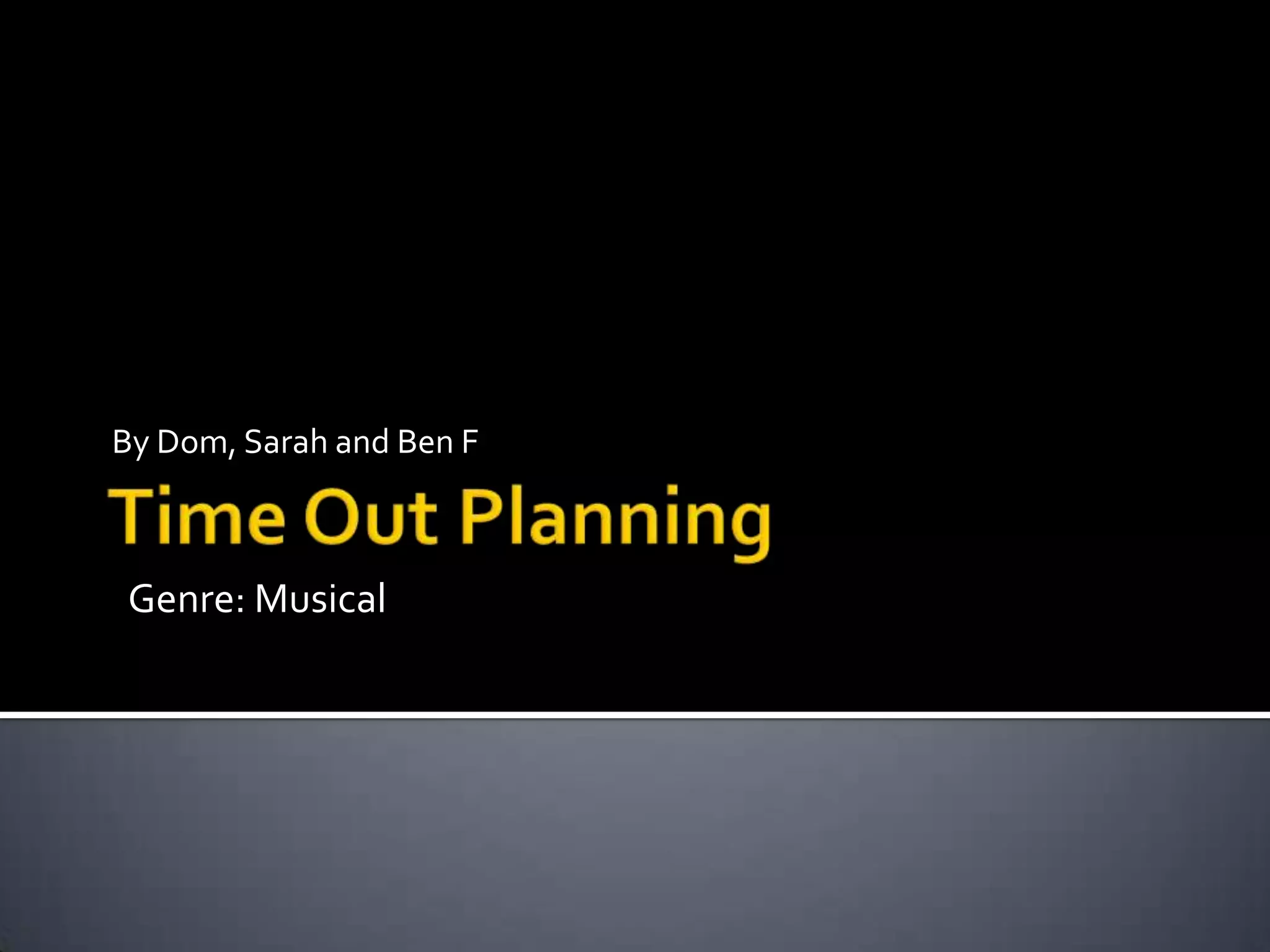 Time out planning | PPTX | Music | Entertainment