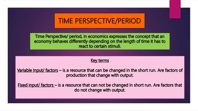 Time period - Short Run & Long Run Time period - Short Run & Long Run
