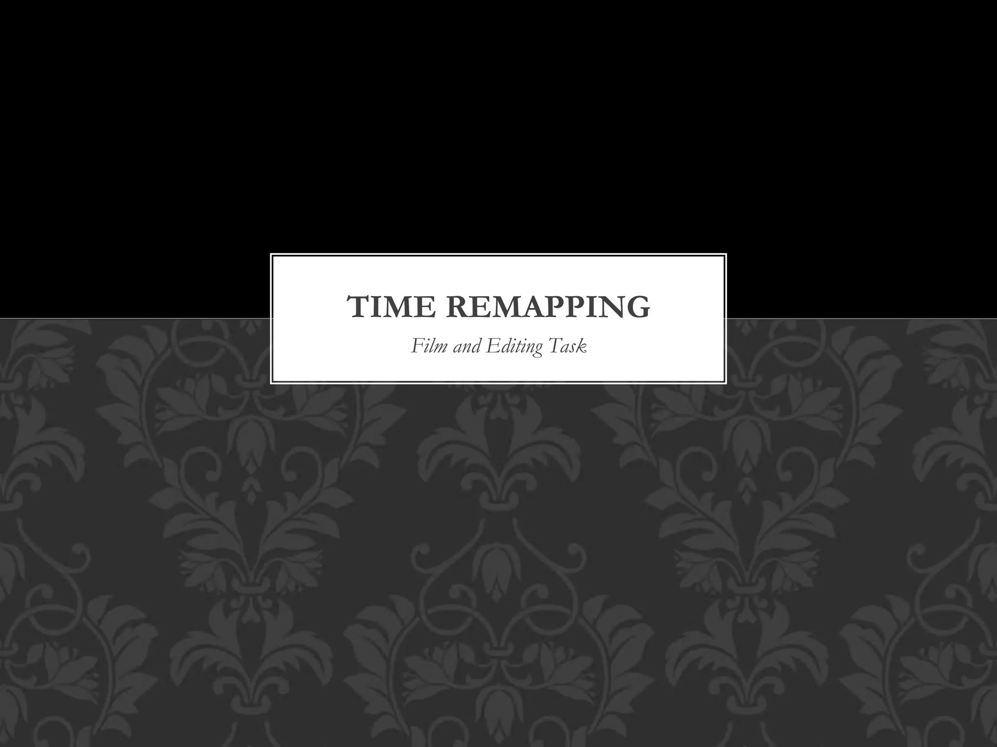 Time Remapping; Film & Editing Task. | PPT