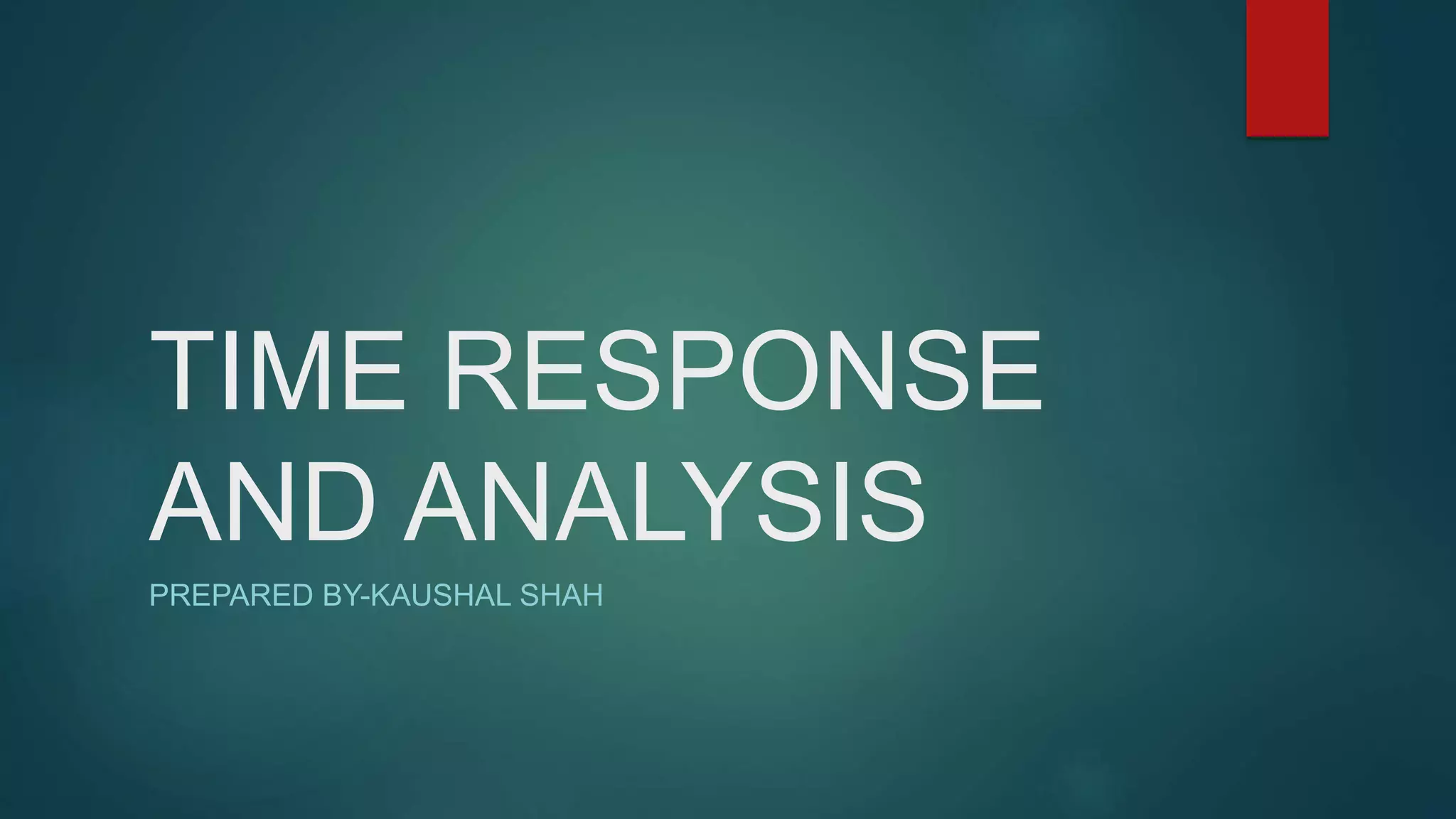 Time response and analysis kaushal shah | PPTX