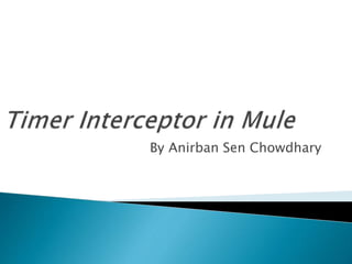 Timer Interceptor in Mule part 2 | PPTX | Technology & Computing