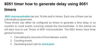 Timers 8051 microcontroller has two 16-bits built in timers.ppt