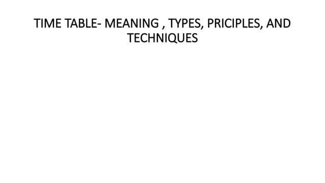 TIME TABLE- MEANING , TYPES, PRICIPLES,.pptx